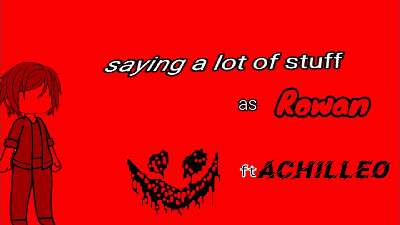 Saying a lot of stuff as Rowan (ft Achilleo) // Gacha Horror Fanmade ...