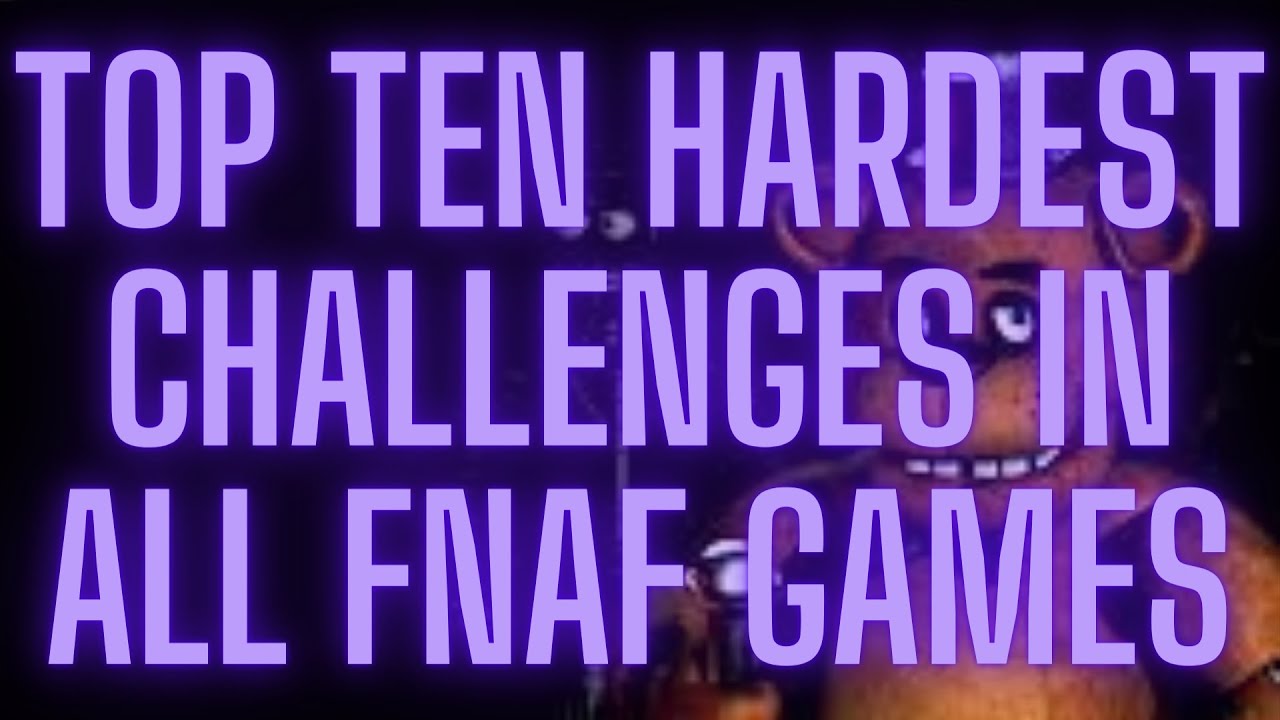 top 10 hardest challenges in all fnaf games - YouTube