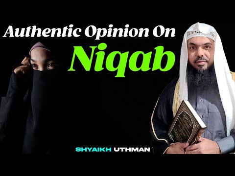 Authentic Opinion On Niqab | Mufti Uthman