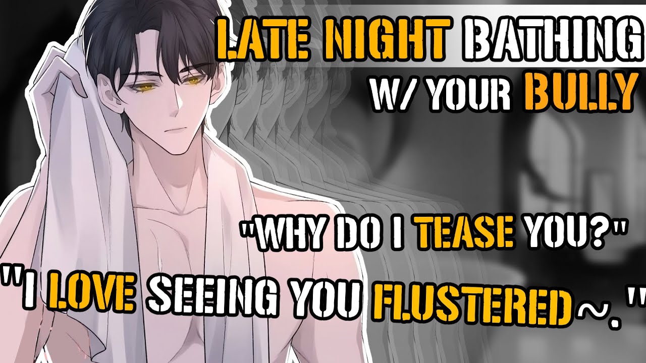 Late Night Soak With Your Bully [M4A ASMR] [Bully x Listener] [Tsundere ...