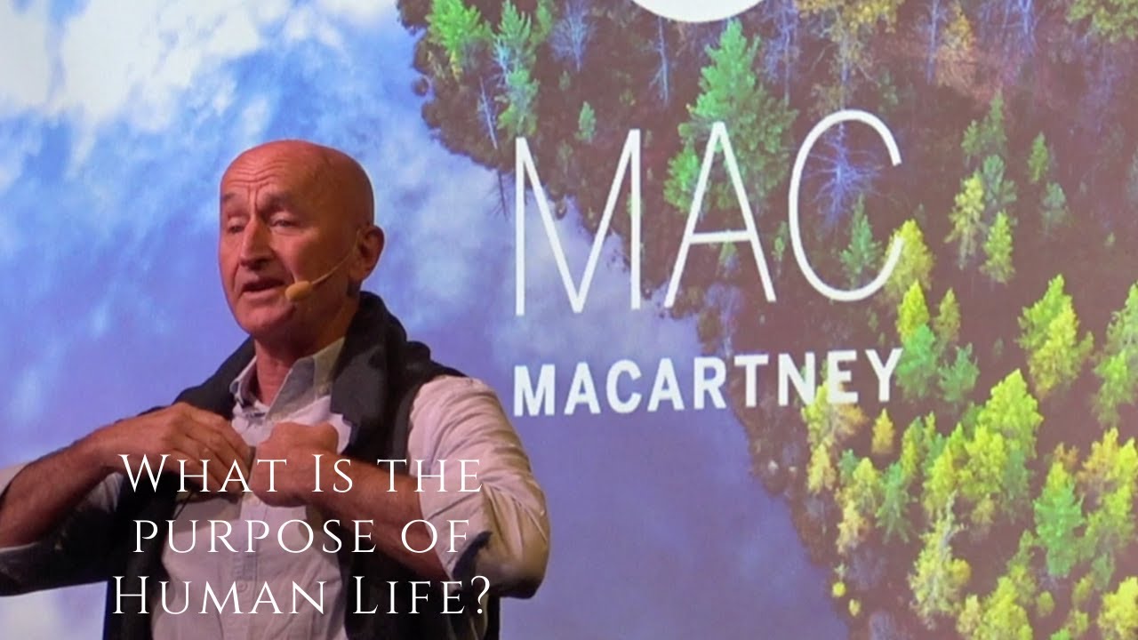 What Is the purpose of Human Life? | Conscious Leadership | Mac Macartney - YouTube