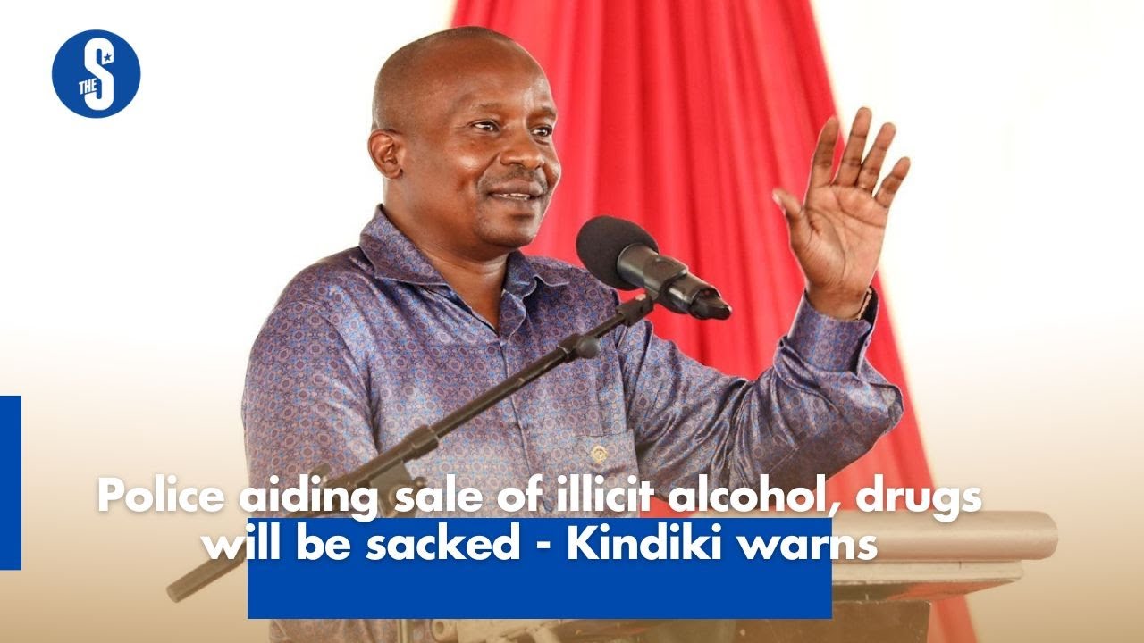 Police aiding sale of illicit alcohol, drugs will be sacked - Kindiki ...