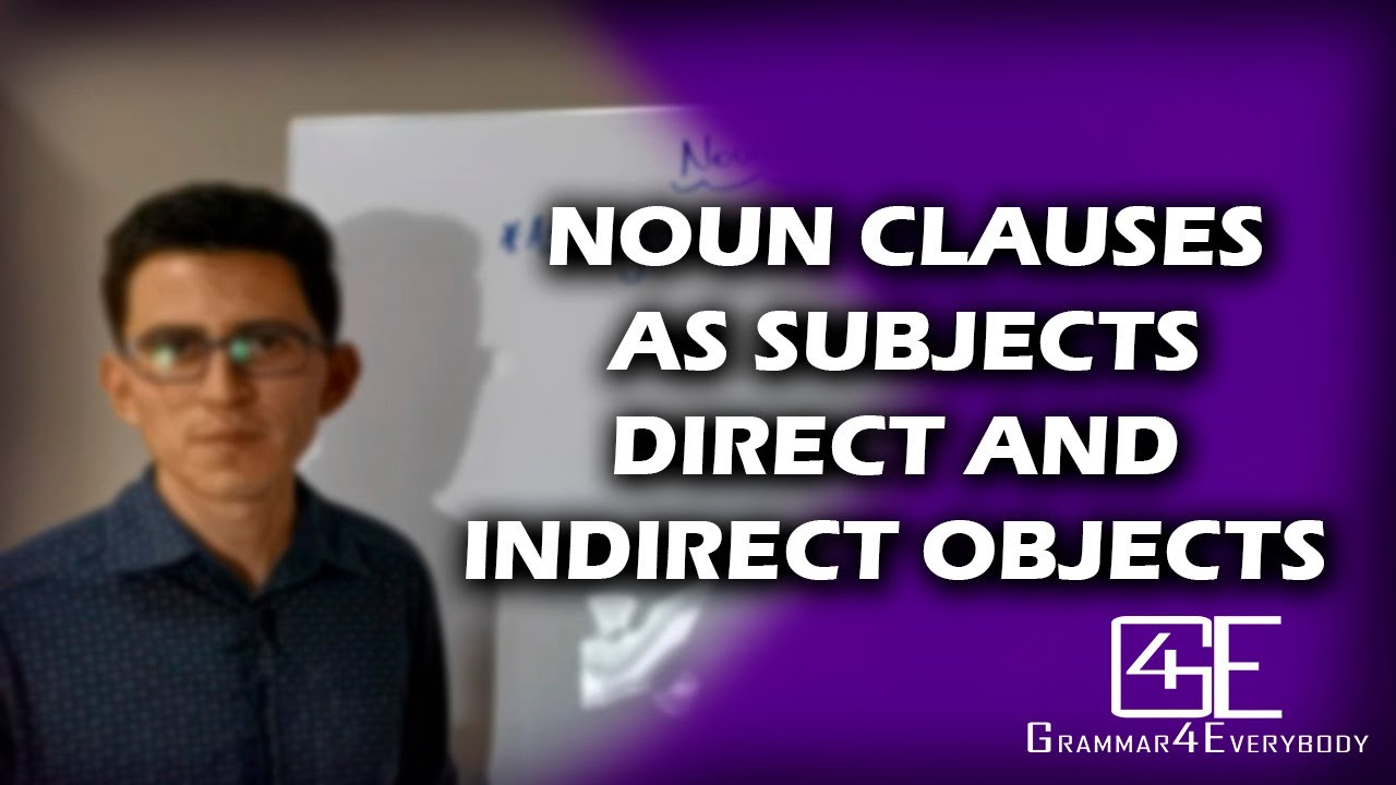 NOUN CLAUSES: NOUN CLAUSES AS SUBJECTS, DIRECT AND INDIRECT OBJECTS ...