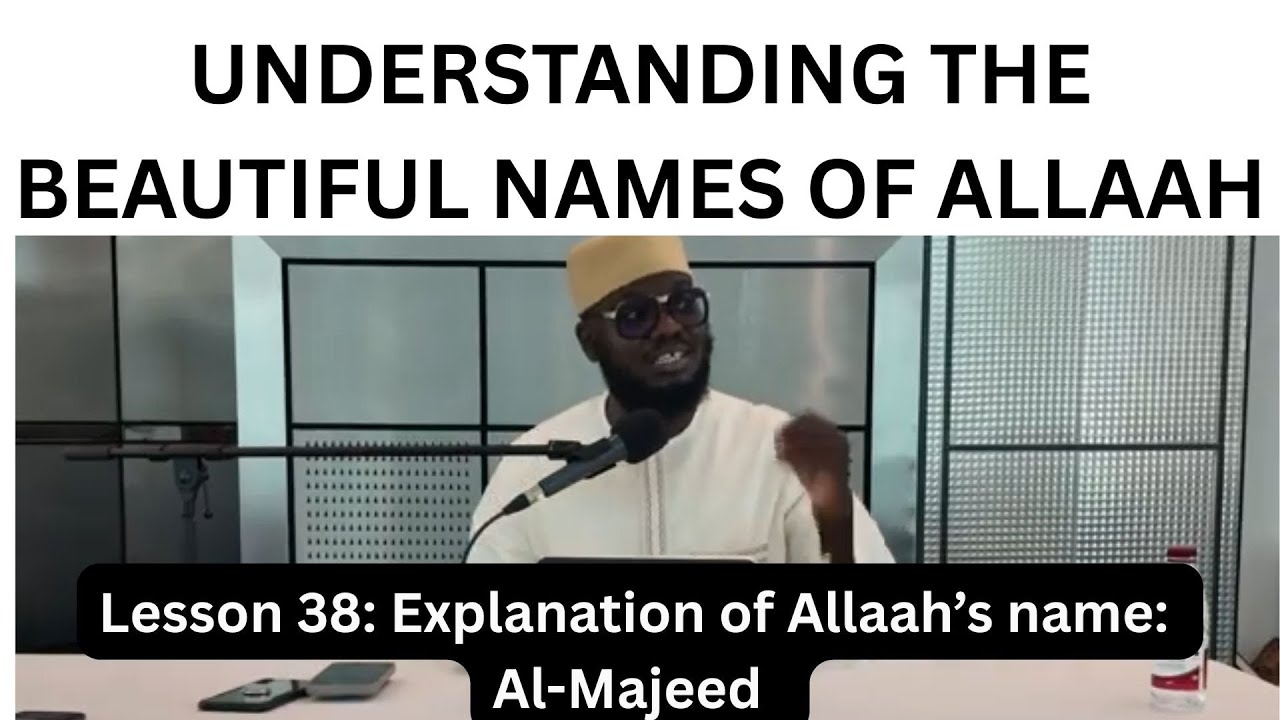 Abu Hanifa Ismail Rufai - Lesson 38 - Explanation of Allah's names: Al ...