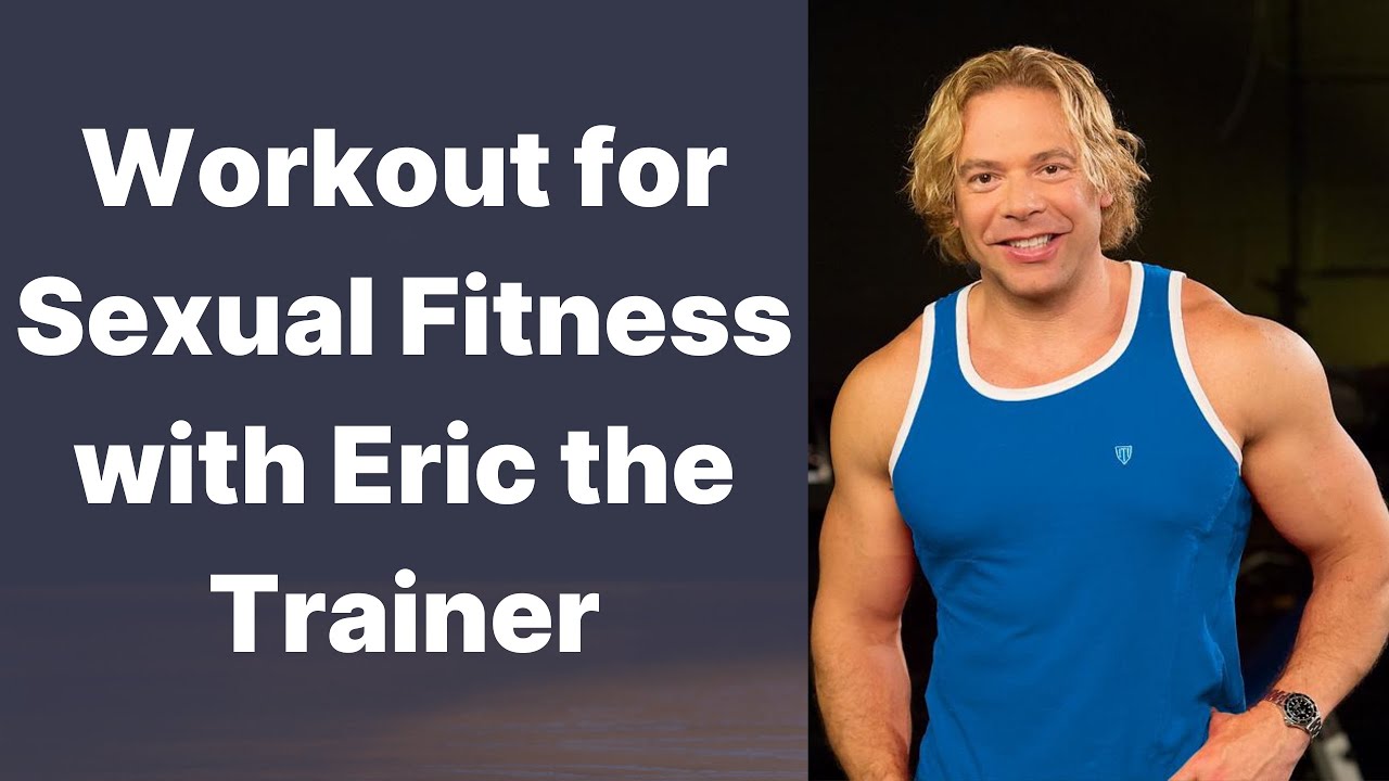 Workout for Sexual Fitness with Eric the Trainer - YouTube