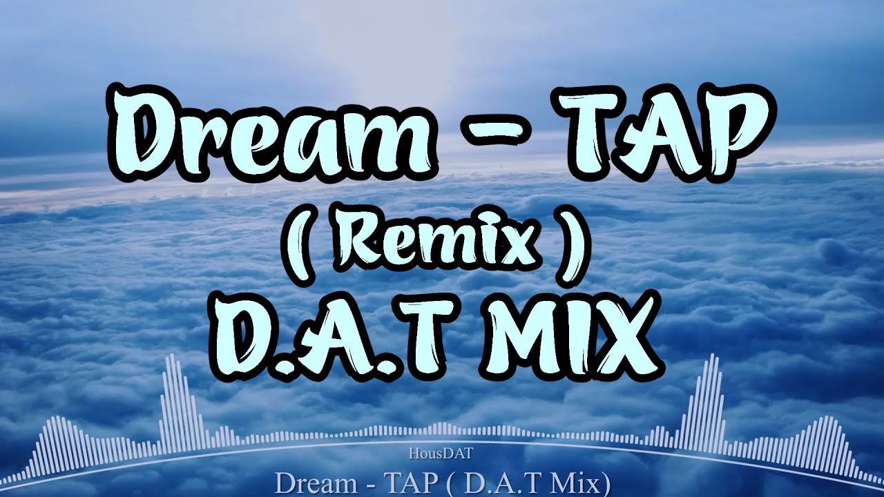 TAP - DREAM | Remix | D.A.T MIX - YouTube