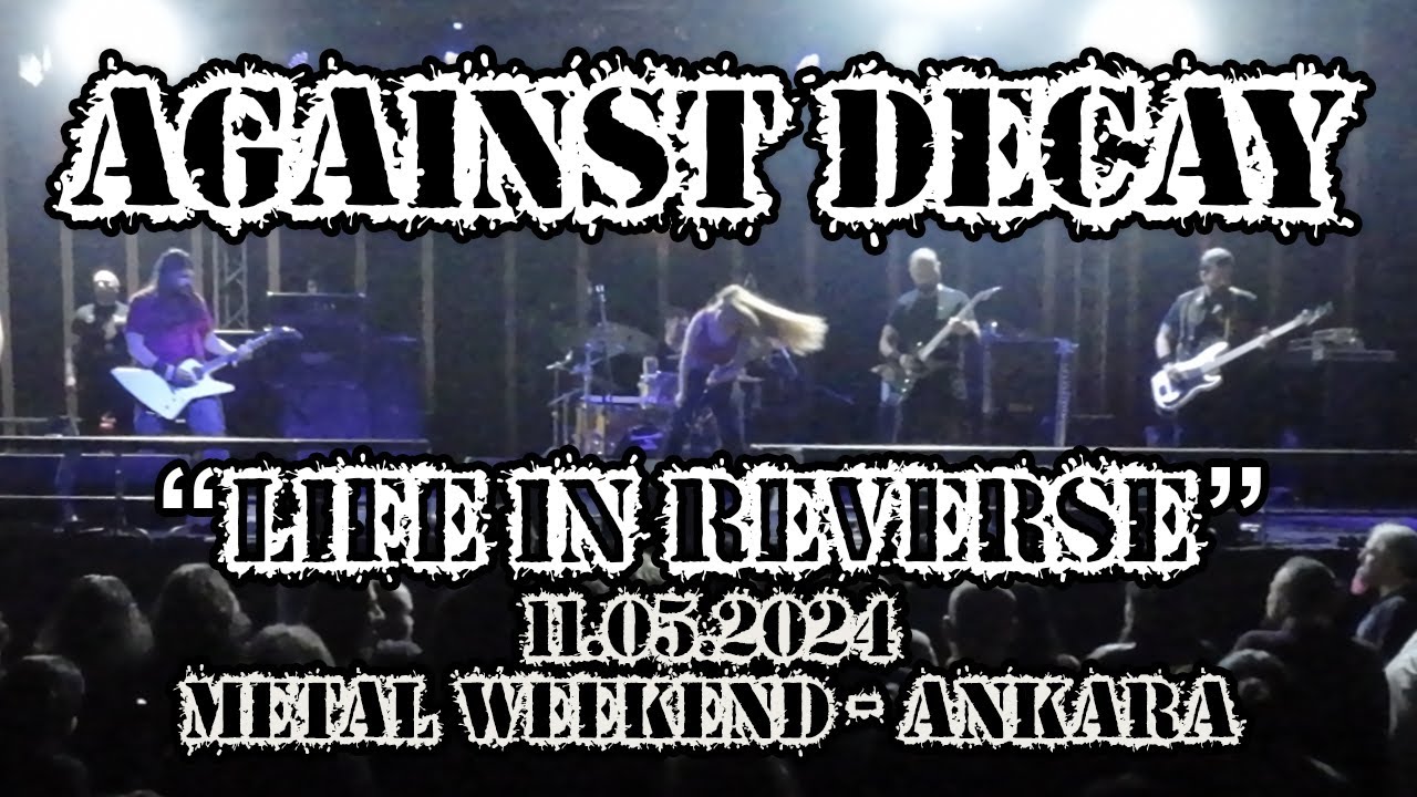 AGAINST DECAY - "Life in Reverse" - 11.05.2024 - Metal Weekend - ANKARA ...