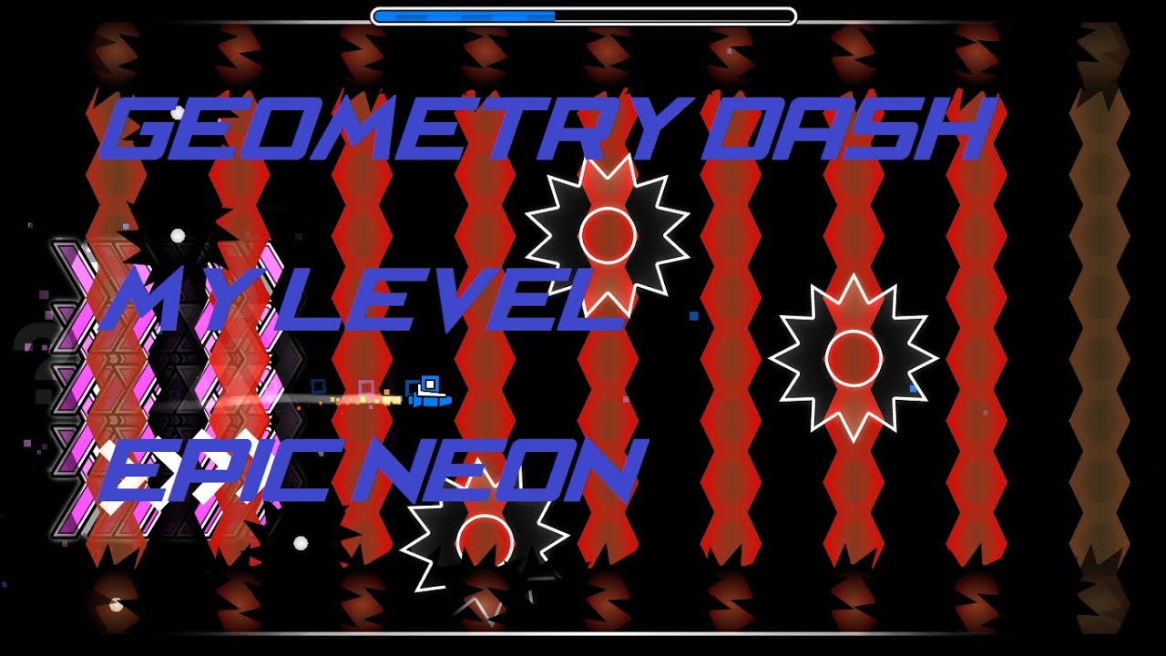 Geometry Dash My Level EPIC NEON - YouTube