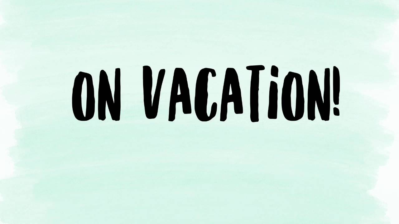 Going on Vacation! Back Next Week! - YouTube