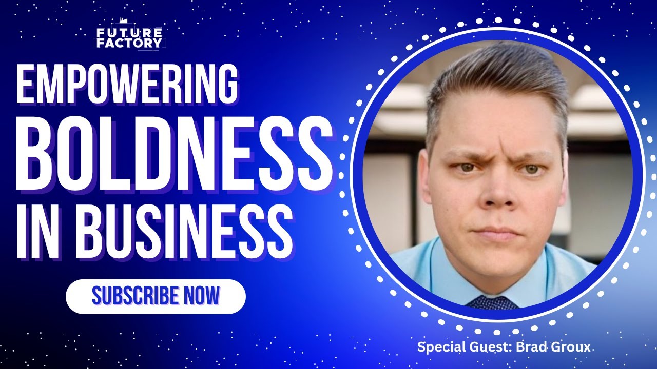 Empowering Boldness in Business | Brad Groux - YouTube