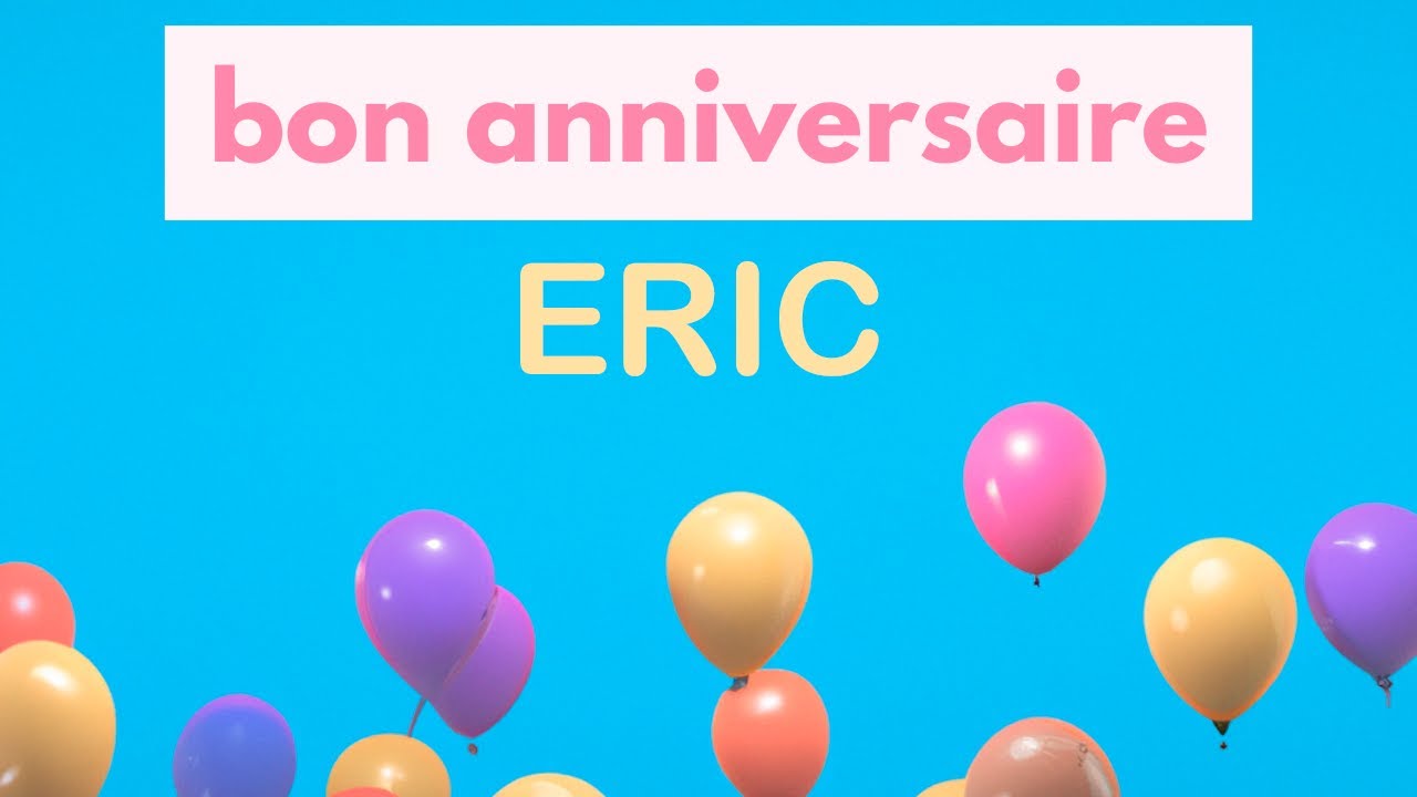 Eric - Chanson d'Anniversaire Personnalisée - YouTube
