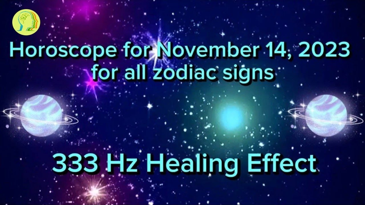 ♈Zodiac Horoscope for November 14, 2023 for all zodiac signs ♌333 Hz ...