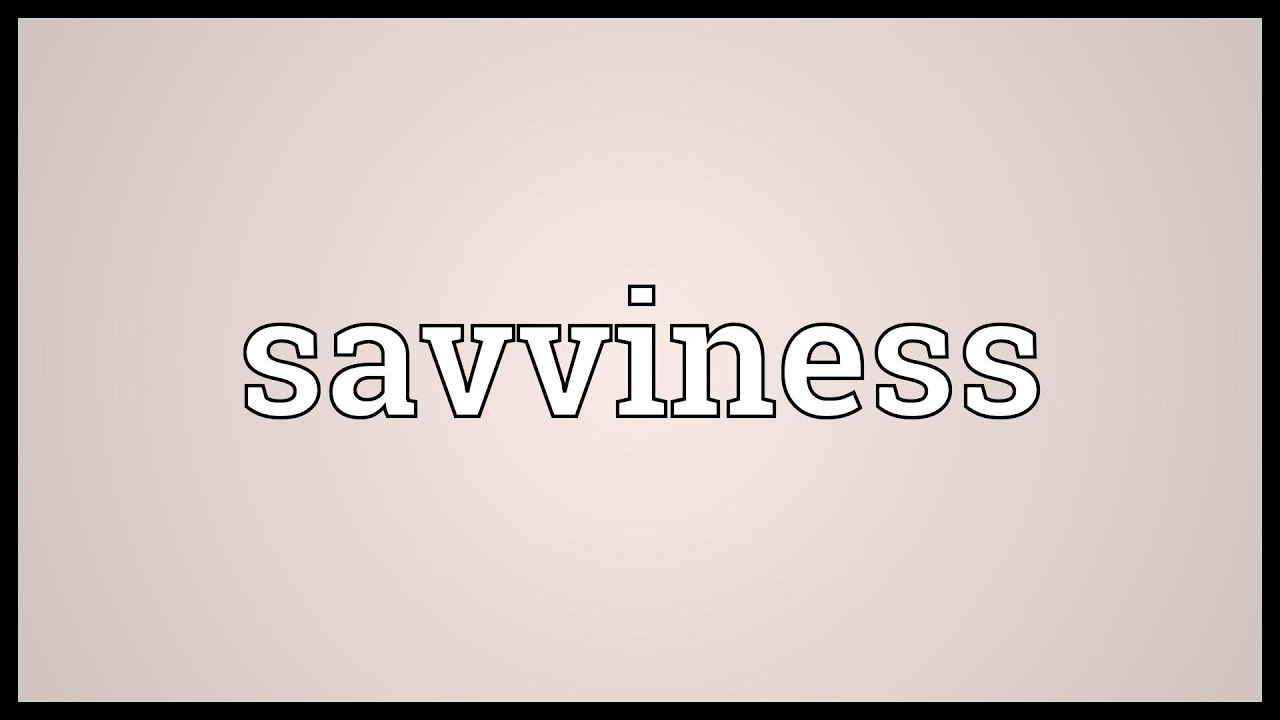 Savviness Meaning - YouTube