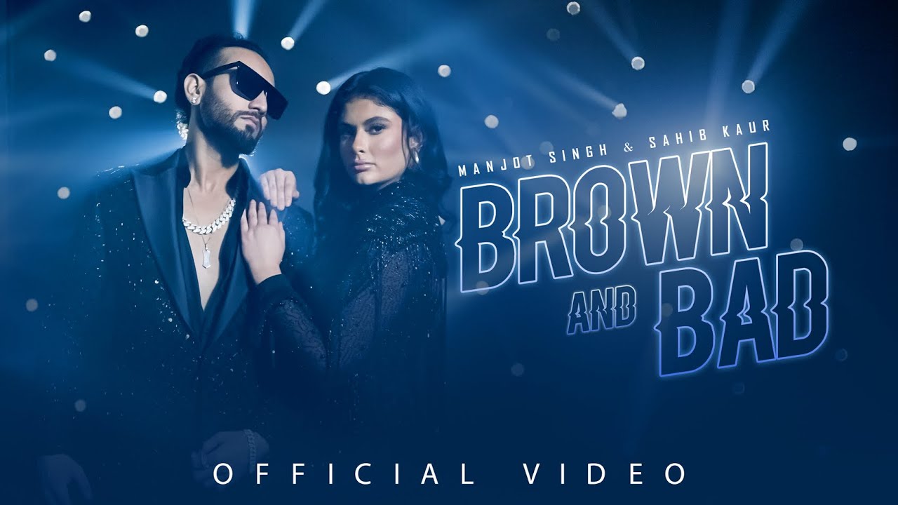 Brown And Bad : Manjot Singh & Sahib Kaur (Official Music Video ...