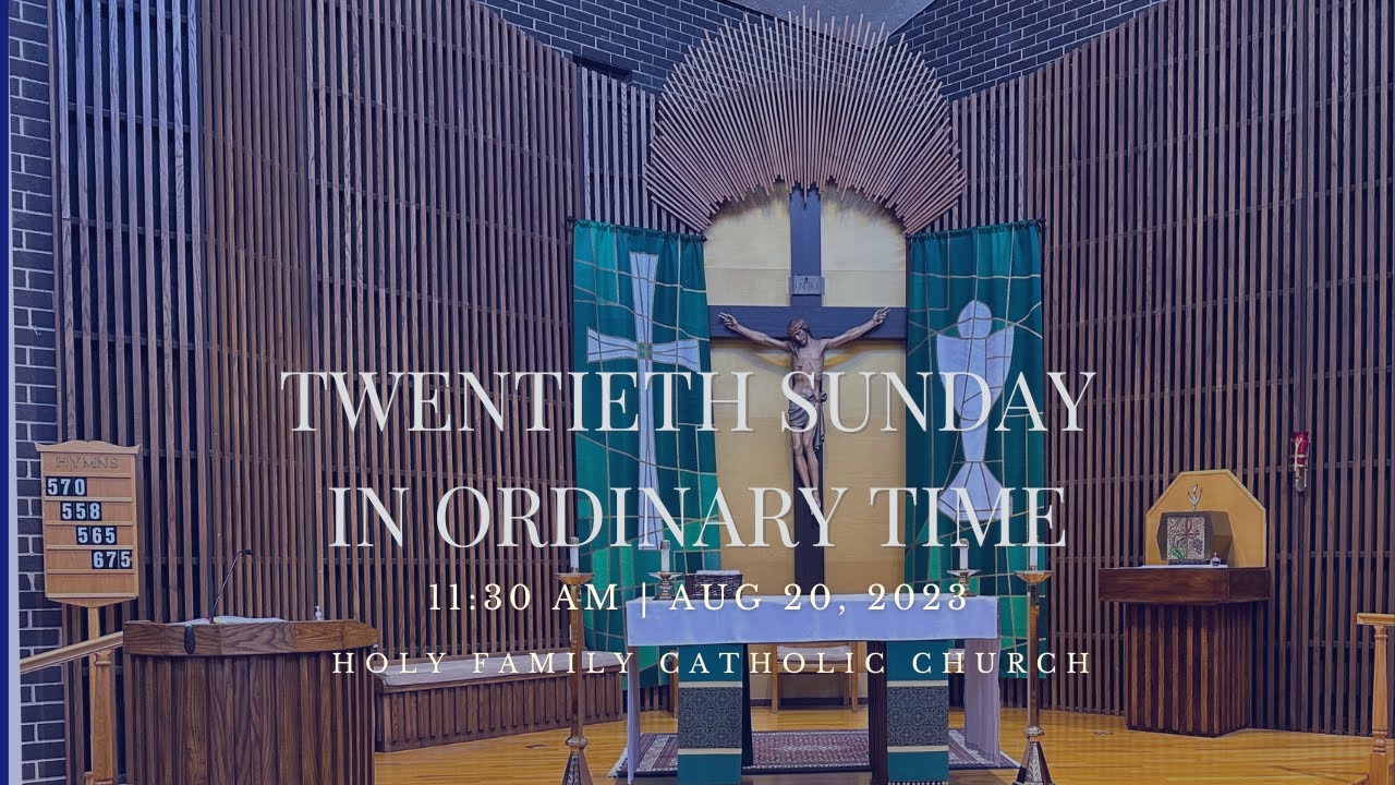 8.20.23 | Twentieth Sunday in Ordinary Time | 11:30 AM Sunday Mass ...
