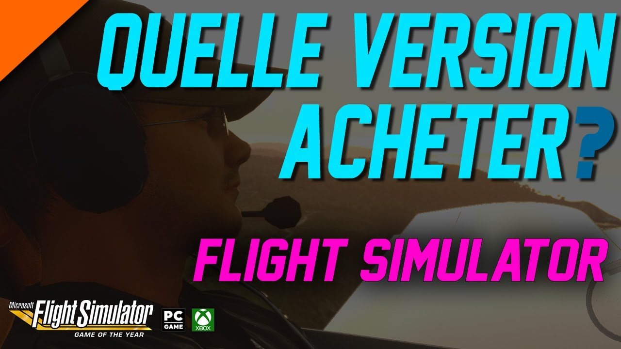 Quelle version acheter de Flight Simulator 2020? (Fs2020 Xbox Series X ...