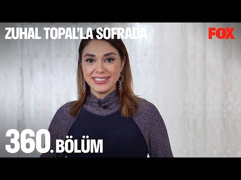 Zuhal Topal'la Sofrada 360. Bölüm