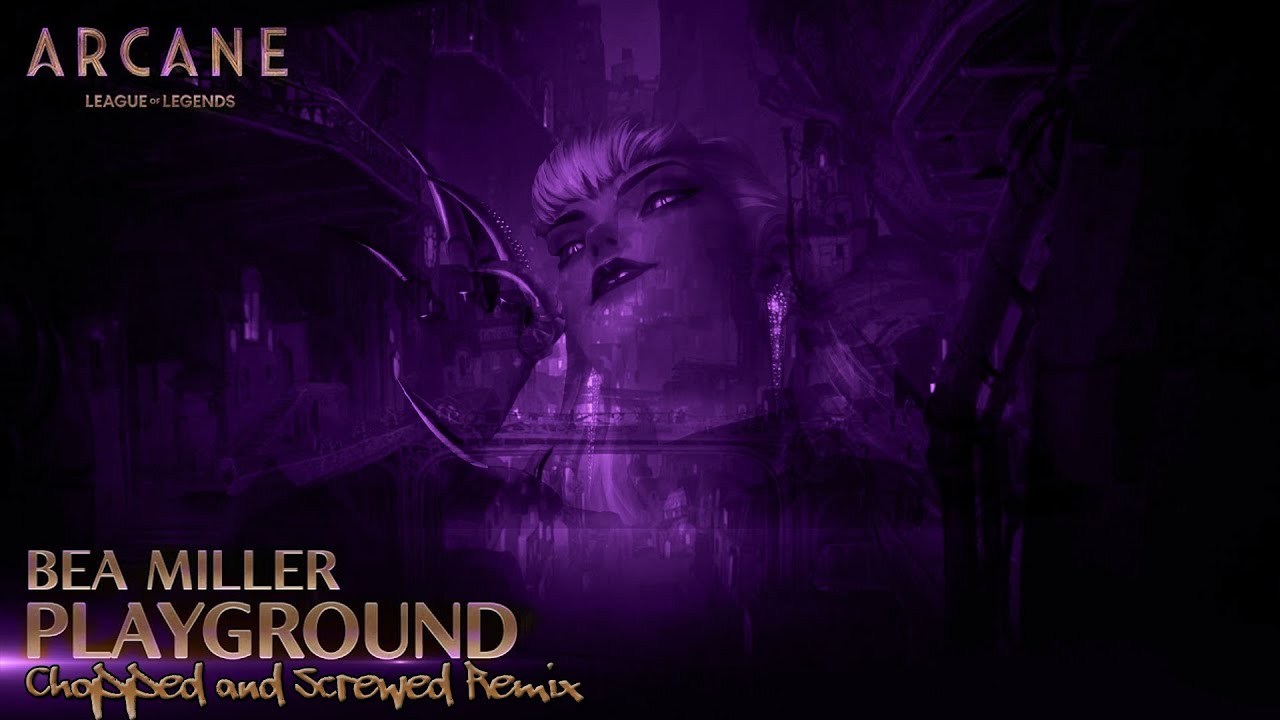 Playground (Chopped and Screwed Remix) - Bea Miller | Arcane League of ...