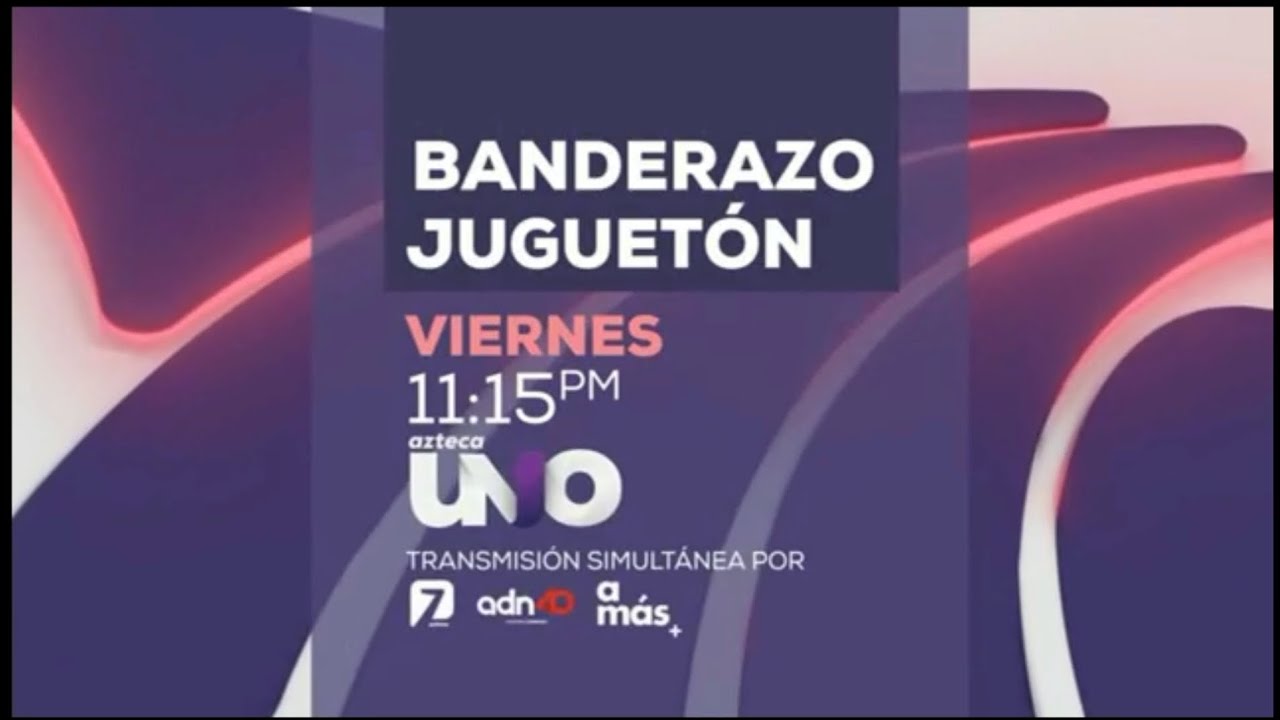Azteca Uno/Azteca 7/ADN 40/A Más+ • Promo "Banderazo Juguetón" (2024 ...