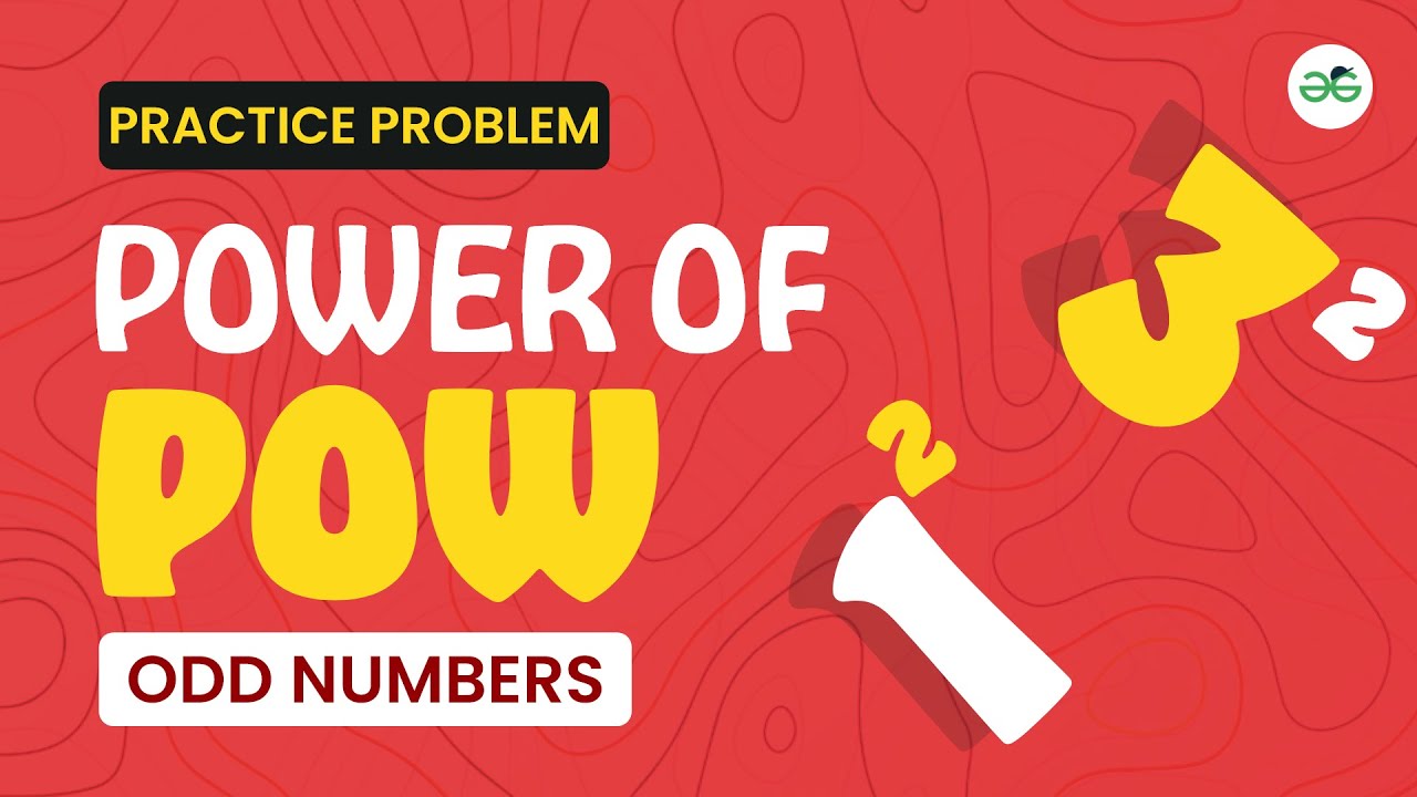 Power of Pow (Odd Numbers) | School Practice Problem | GeeksforGeeks School - YouTube