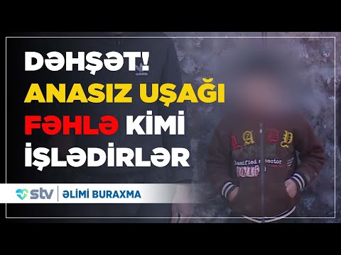 DƏHŞƏT! ANASIZ UŞAĞI FƏHLƏ KİMİ İŞLƏDİRLƏR - ƏLİMİ BURAXMA (27.01.2023)