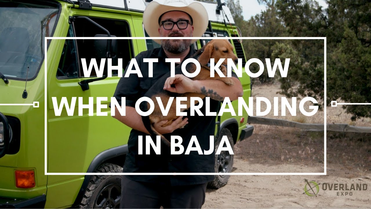 What to Know When Overlanding In Baja | Overland Essentials - YouTube