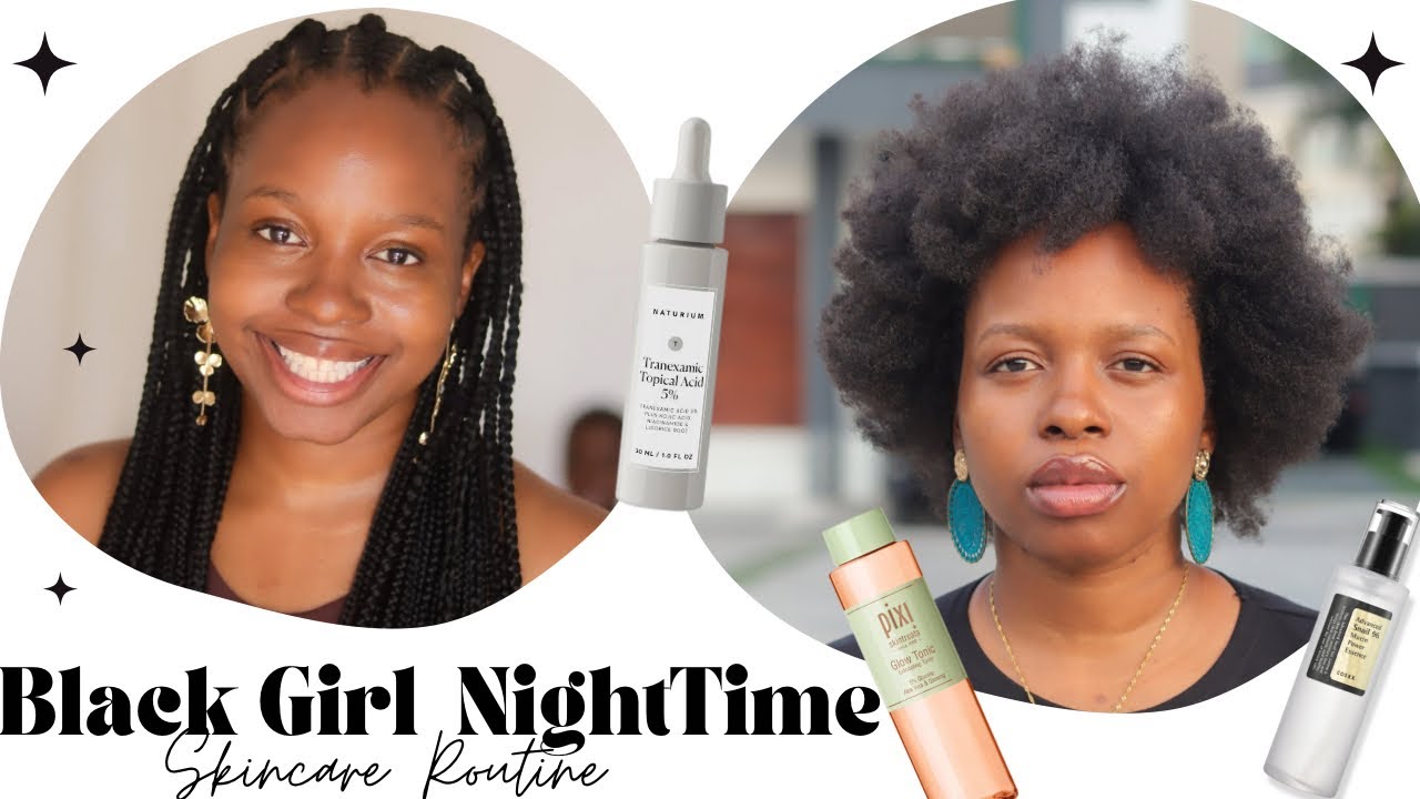 BLACK GIRL NIGHT TIME SKINCARE ROUTINE | HYPERPIGMENTATION | RADIANT ...