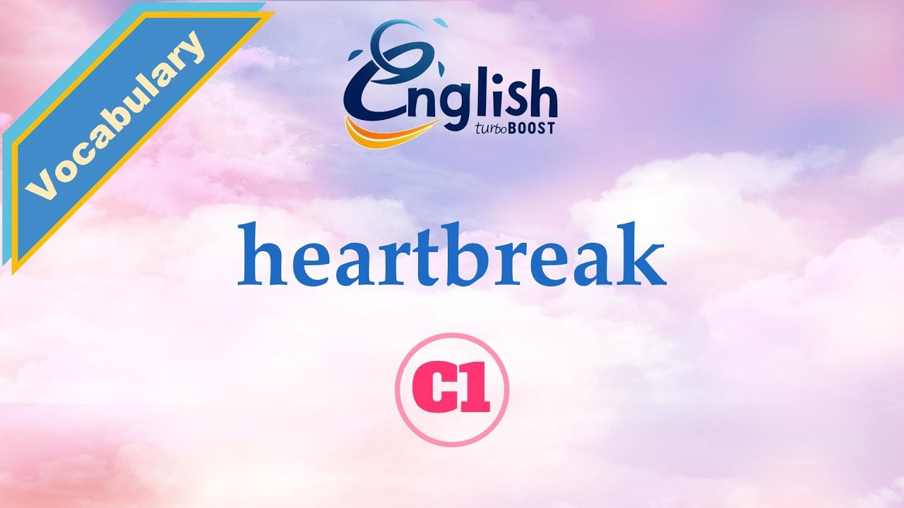 Heartbreak - Meaning, Pronunciation, & Examples | C1 | Learn English ...