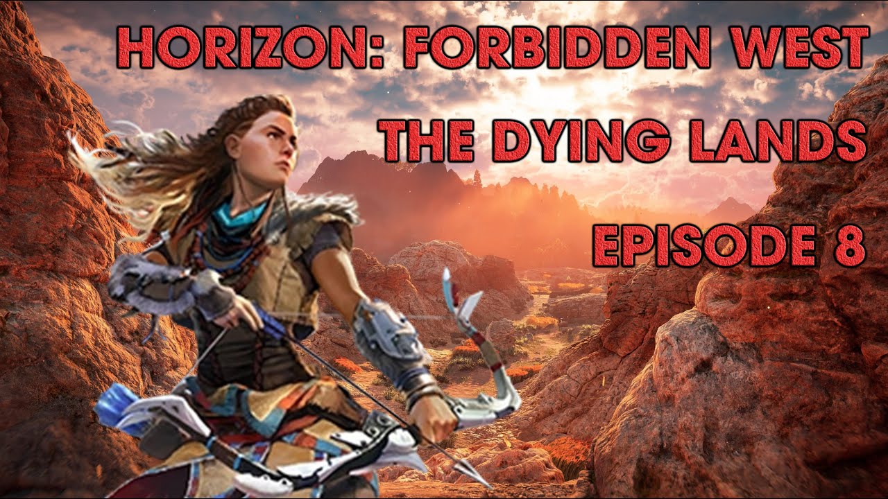 MAIN QUEST: The Dying Lands | Horizon: Forbidden West | Episode 8 - YouTube