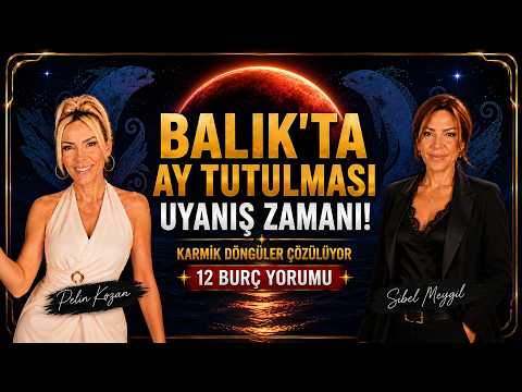 Balık'ta Ay Tutulması. Uyanış Zamanı! Karmik Döngüler Çözülüyor... 12 Burç Yorumu | Pelin Kozan