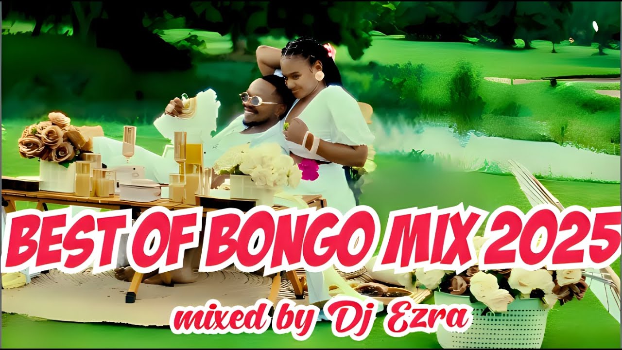 BEST OF BONGO HIT SONGS 2025~ DJ EZRA FT[DARASSA|ZUCHU|MARIOO|MBOSSO ...
