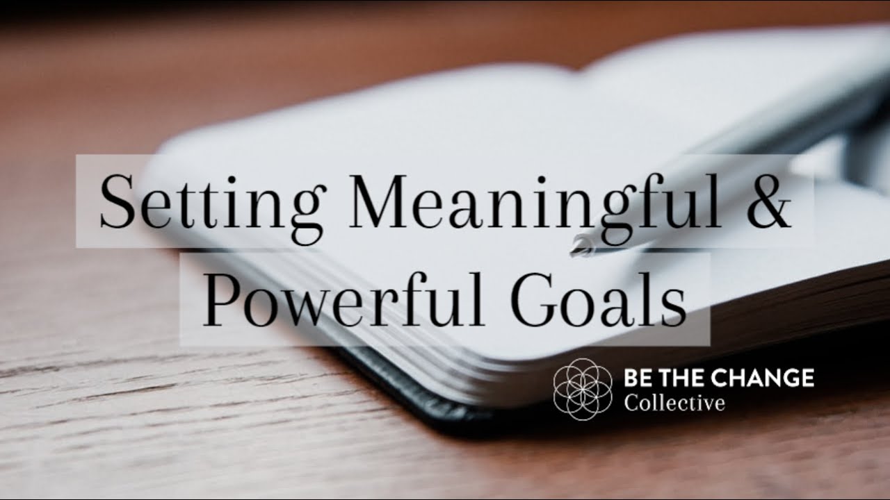 Goal Setting & Achieving Pt 1: Setting Meaningful & Powerful Goals ...