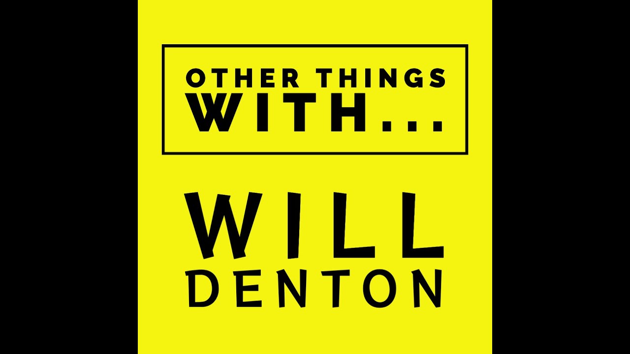 Other Things with Will Denton - YouTube