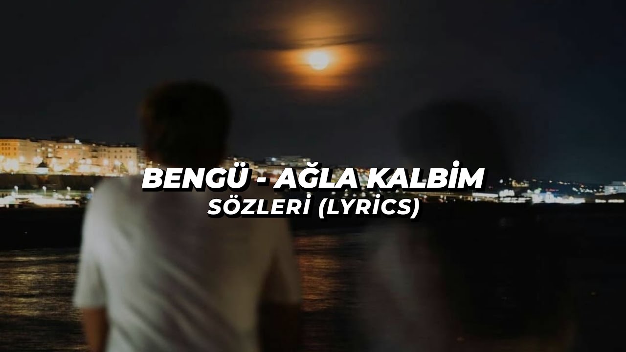 Bengü - Ağla Kalbim / Sözleri (Lyrics) - YouTube