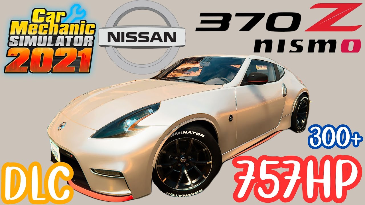 Car Mechanic Simulator 2021 - Nissan 370z Nismo 757hp DLC - YouTube
