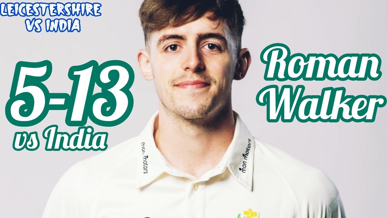 Roman Walker takes 5 wickets vs India | Practice Match | Leicestershire ...