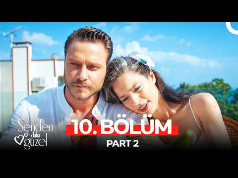 Senden Daha Güzel 10. Bölüm - Part 2