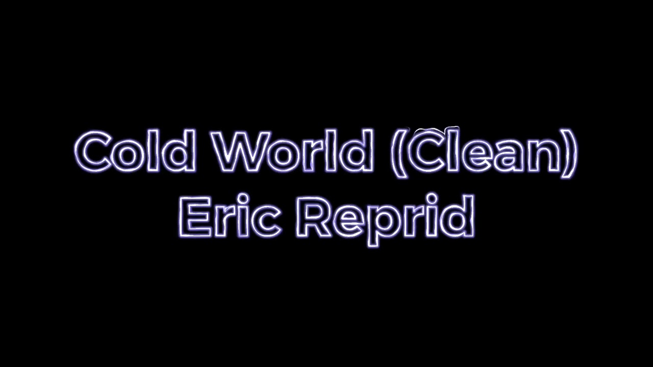 Cold World (Clean) - Eric Reprid - YouTube