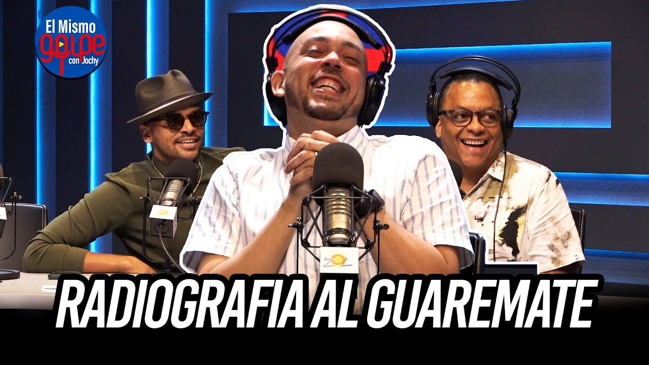 RADIOGRAFIA AL GUAREMATE | EL MISMO GOLPE CON JOCHY - YouTube