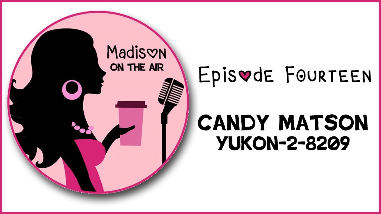 Ep. 14 - Candy Matson YUkon 2-8209 - Madison on the Air - YouTube
