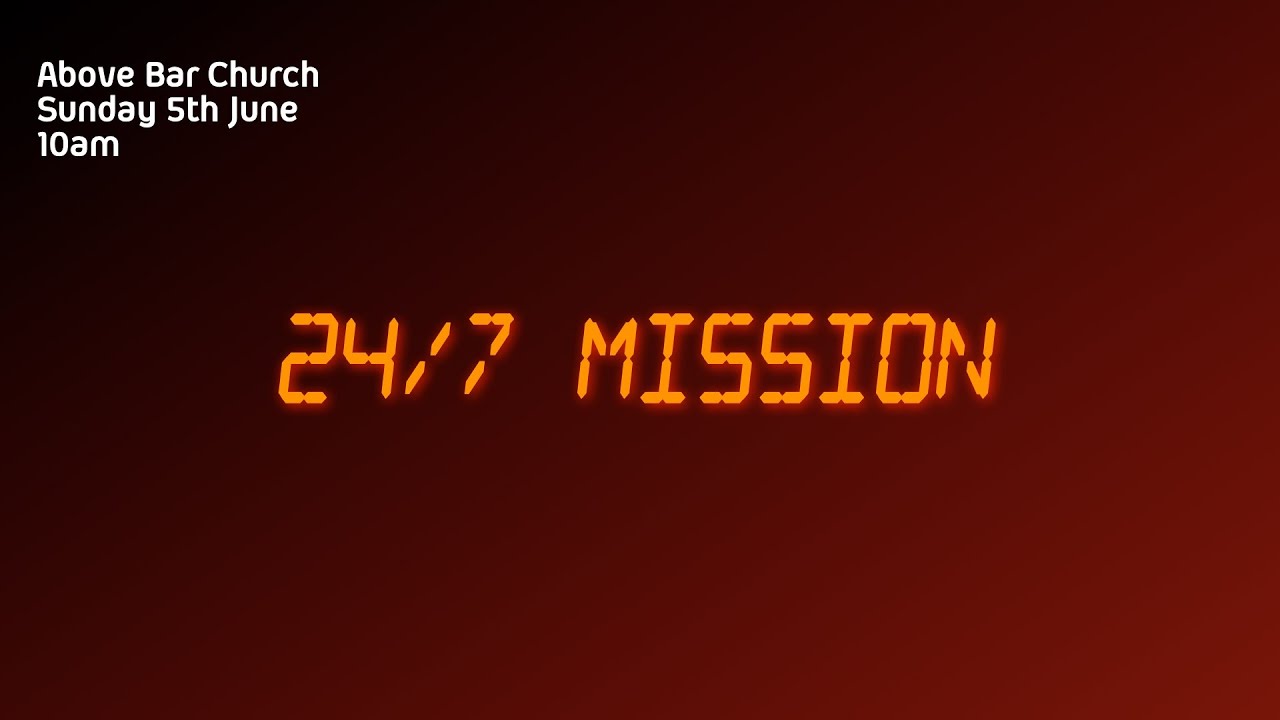 24/7 Mission // 5th June // Above Bar Church - YouTube
