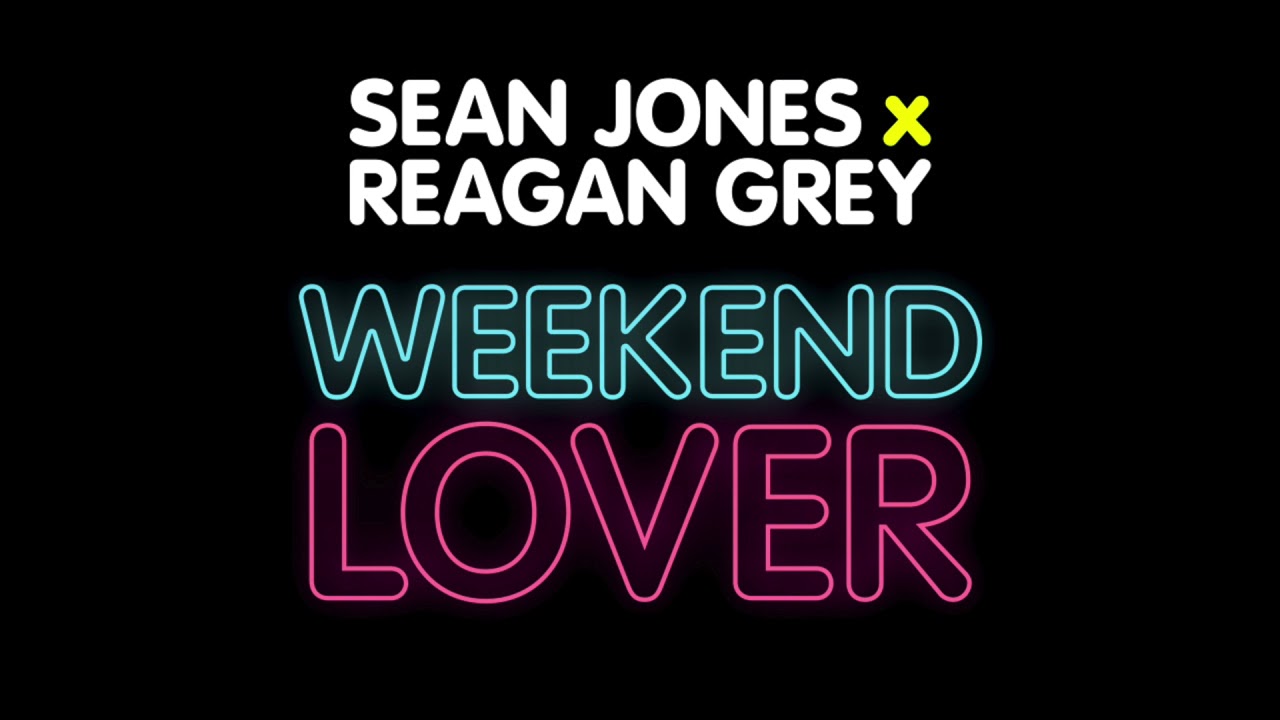 Sean Jones x Reagan Grey – Weekend Lover (Vocal Mix) - YouTube
