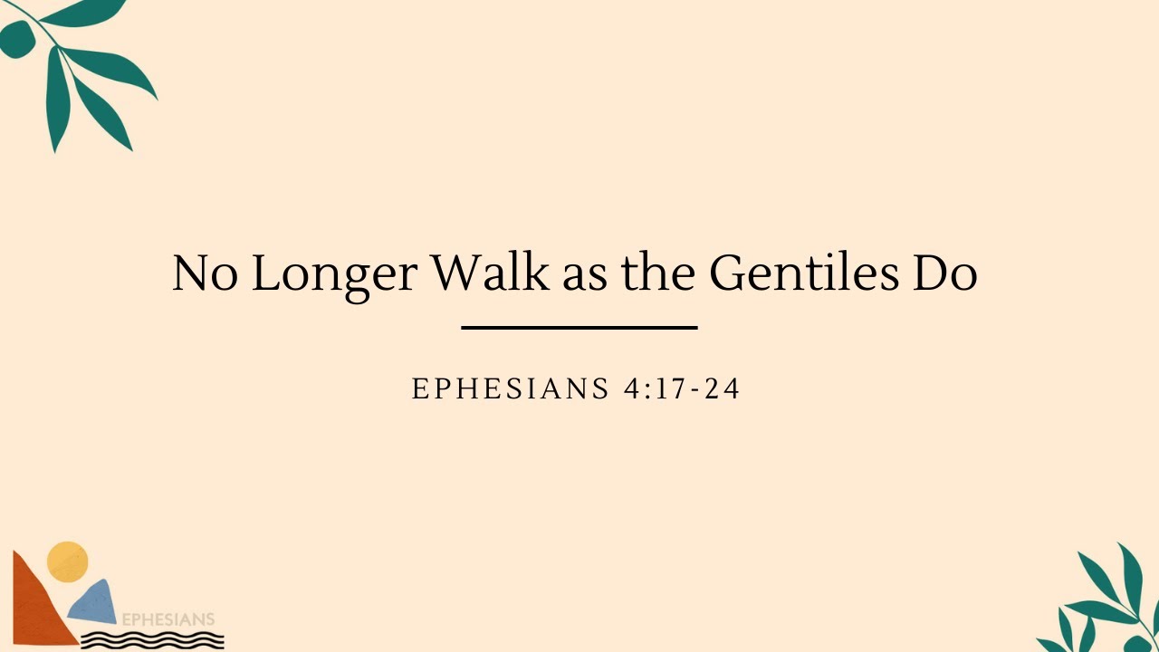 No Longer Walk as the Gentiles Do | Ephesians 4:17-24 - YouTube