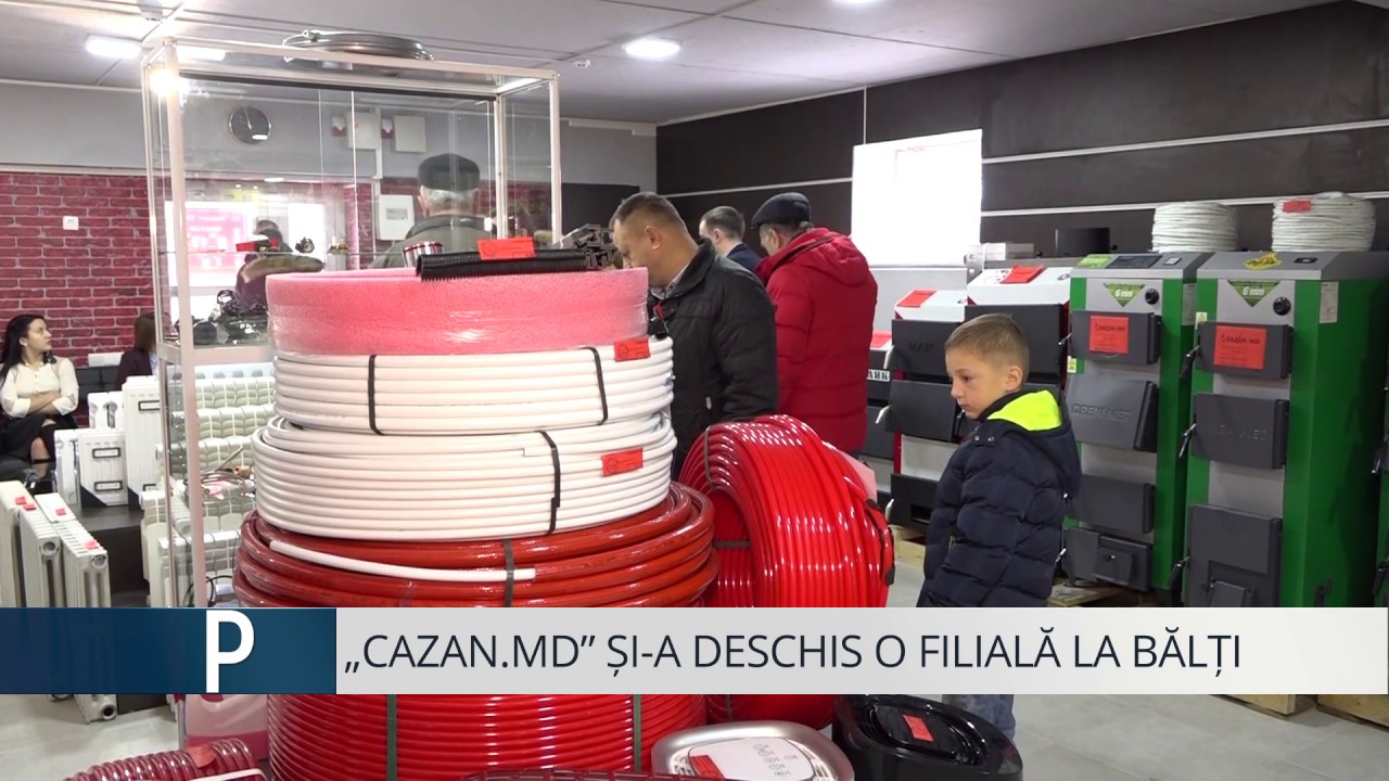 Deschiderea magazinului Cazan md Bălți - YouTube