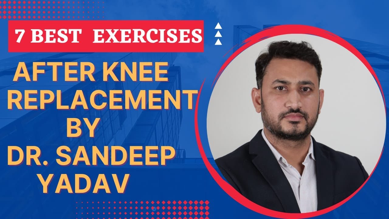 7-best-exercises-after-knee-replacement-surgery-by-dr-sandeep-yadav