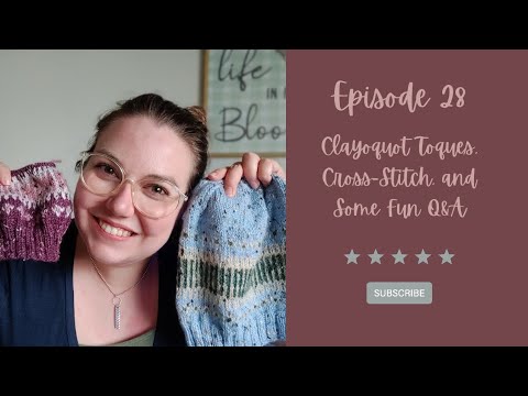 Episode 28: Clayoquot Toques, Cross-Stitch, and Some Fun Q&A - YouTube