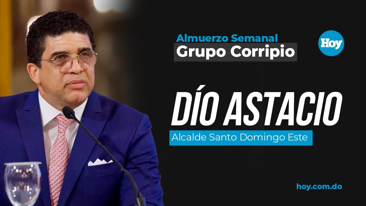 Dío Astacio, alcalde de Santo Domingo Este, en Almuerzo Grupo corripio ...
