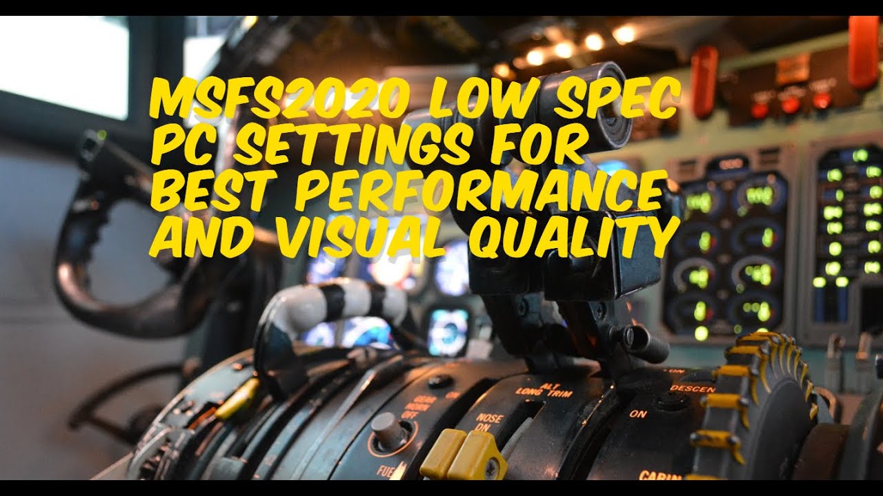 MSFS2020 Low Spec Settings for best performance and visual quality ...