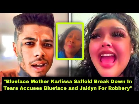Blueface Mother Karlissa Saffold Break Down In Tears Accuses Blueface ...