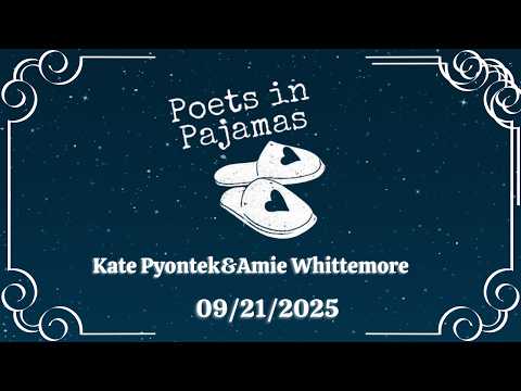 Poets in Pajamas 181: featuring Kate Pyontek & Amie Whittemore